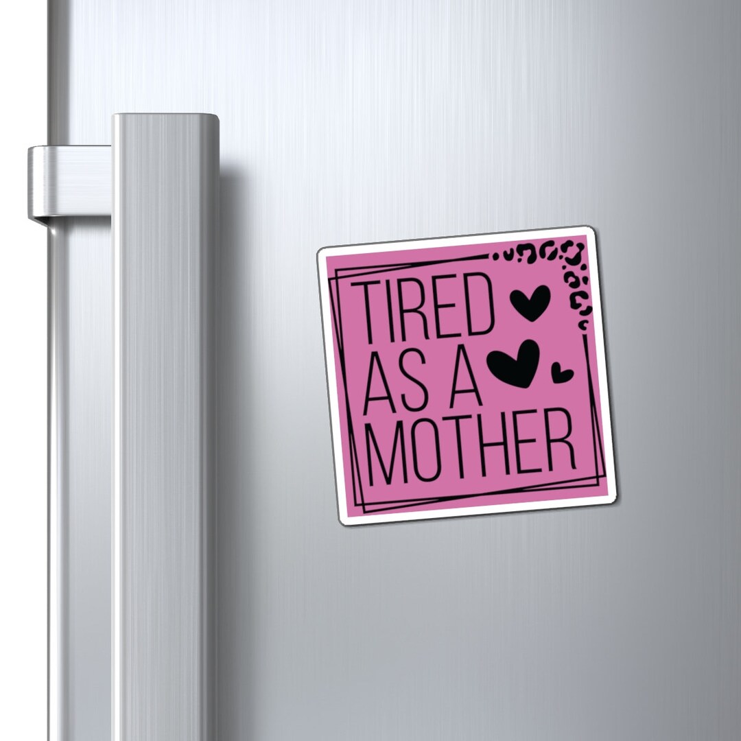 Tired as a Mother Magnet, Mothers Day Fridge Magnets, Gift for Mom ...
