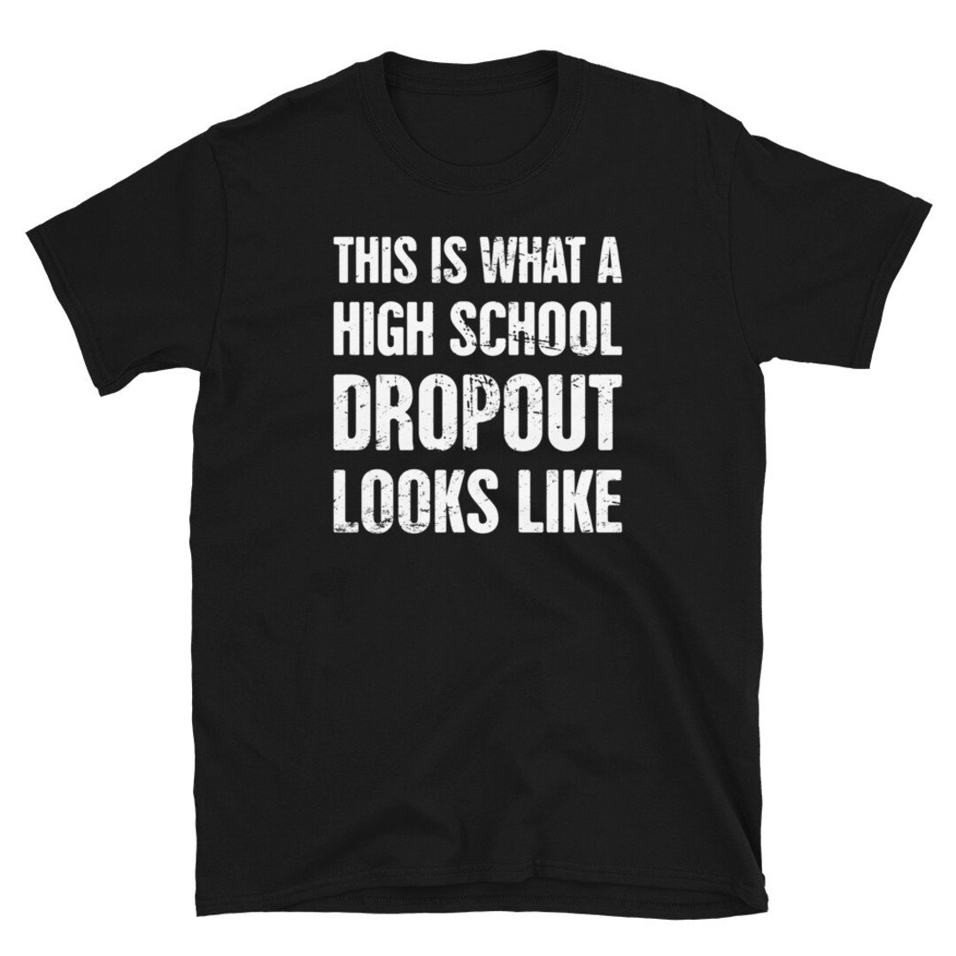 High School Dropout Shirt / Funny College Drop Out Gift (unisex ...