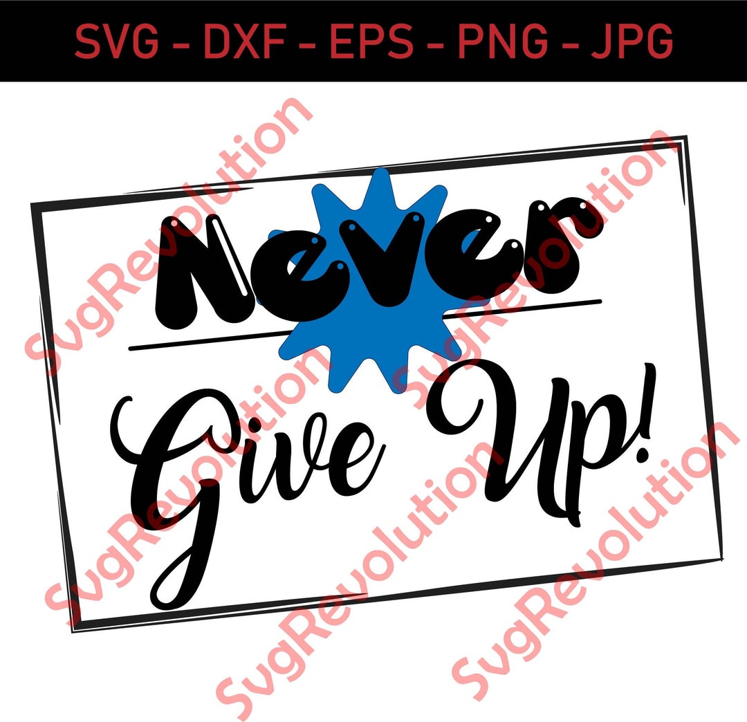 Never Give up SVG, Cut Files, Vinyl, Vector, Cameo Silhouette, Cricut ...