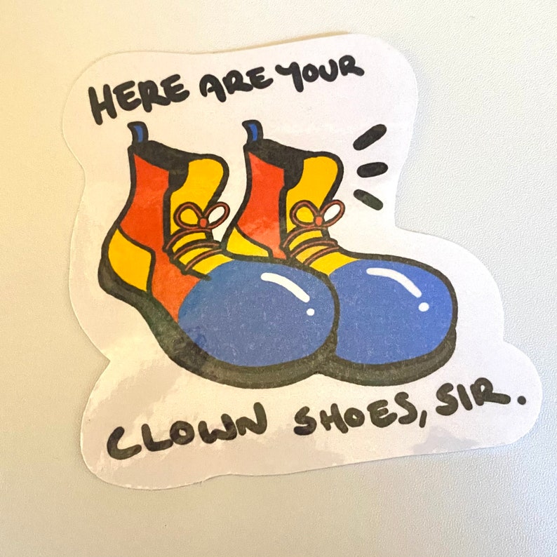 Here Are Your Clown Shoes Sir. Sticker - Etsy