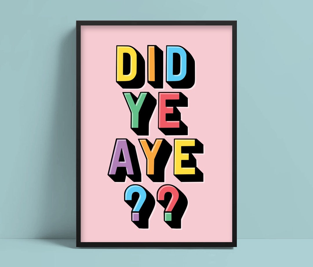 Did Ye Aye? Scottish Quote Glasgow Print - A6-A5-A4-A3-A2-A1 - Gallery ...