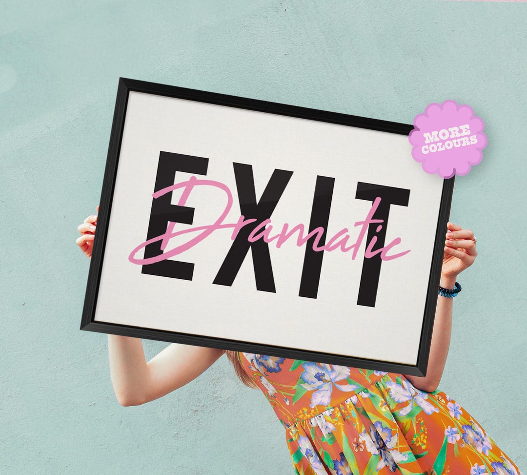 Dramatic Exit Sign Print A6-A5-A4-A3-A2-A1 Gallery Wall Art Funny Gift ...