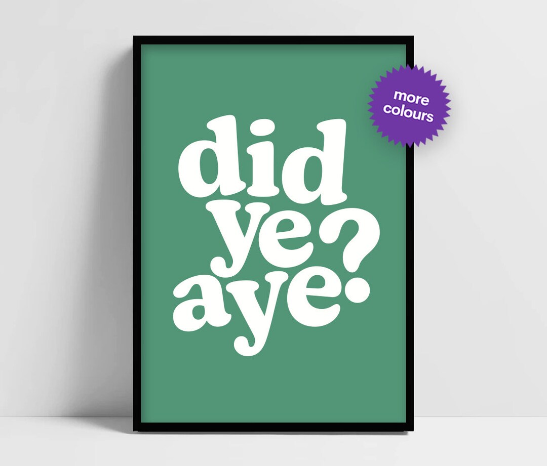 Did Ye Aye Scottish Quote Glasgow Print A6-A5-A4-A3-A2-A1 Gallery Wall ...