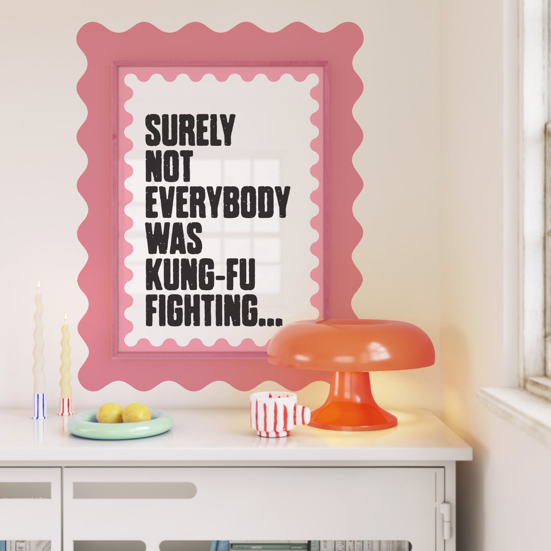 Surely Not Everybody Was Kung Fu Fighting Wavy Border Funny Quote Print ...