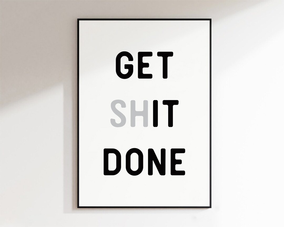 Get Shit Done - Funny Motivational Quote - Prints for Office - Print at ...