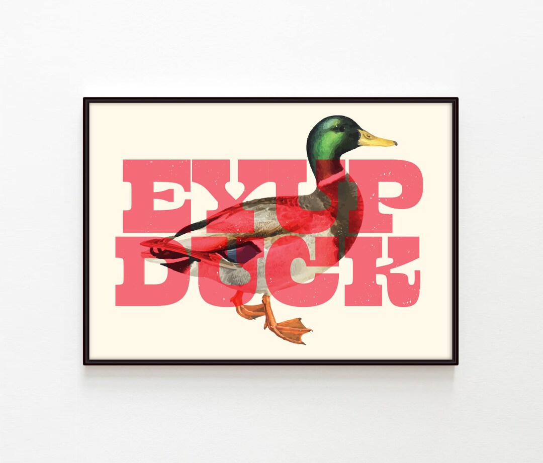 Eyup Ey up Duck Northern Print Yorkshire Print A6-A5-A4-A3-A2-A1 ...