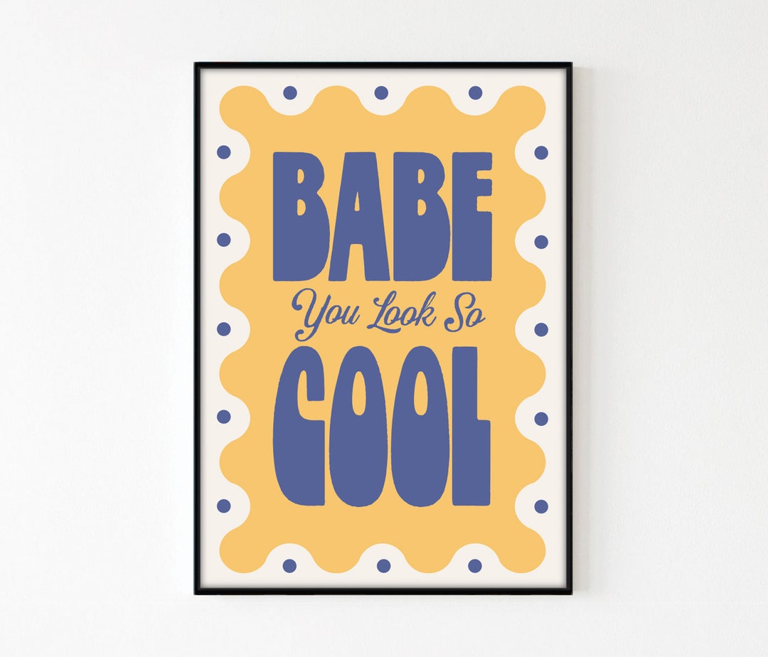 Babe You Look so Cool Cute Motivational Funny Quote Print A6-A5-A4-A3 ...