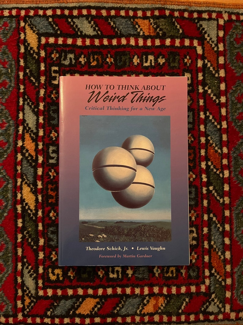 How to Think About Weird Things by Theodore Schick Jr. and Lewis Vaughn ...