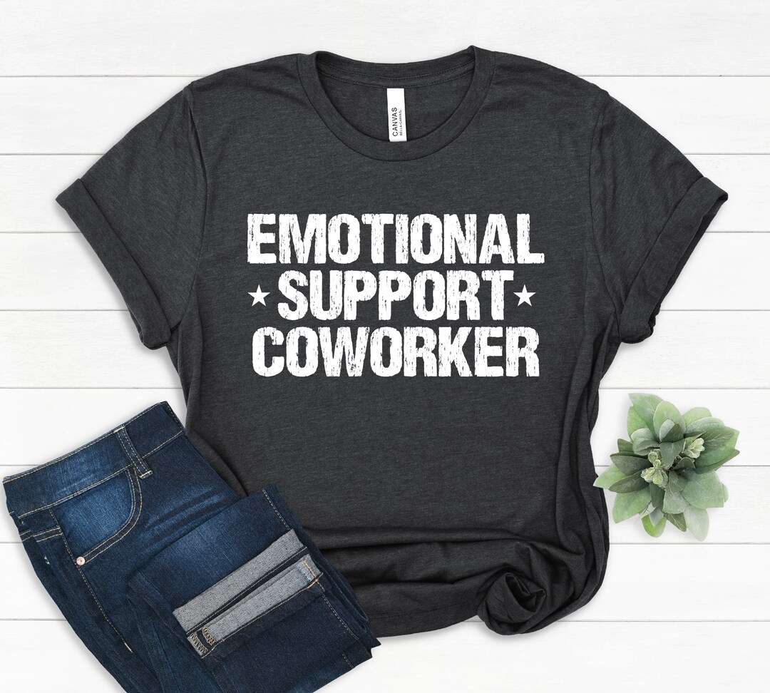 Emotional Support Coworker T-shirt: Bella+canvas Work Friend Gift - Etsy