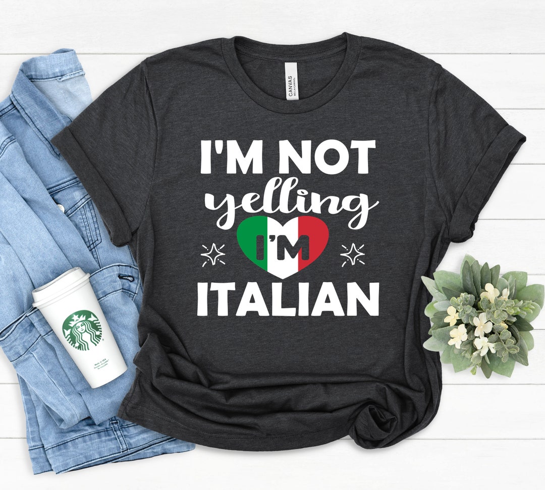 I'm Not Yelling I'm Italian T-shirt, Italy Flag Tee - Etsy