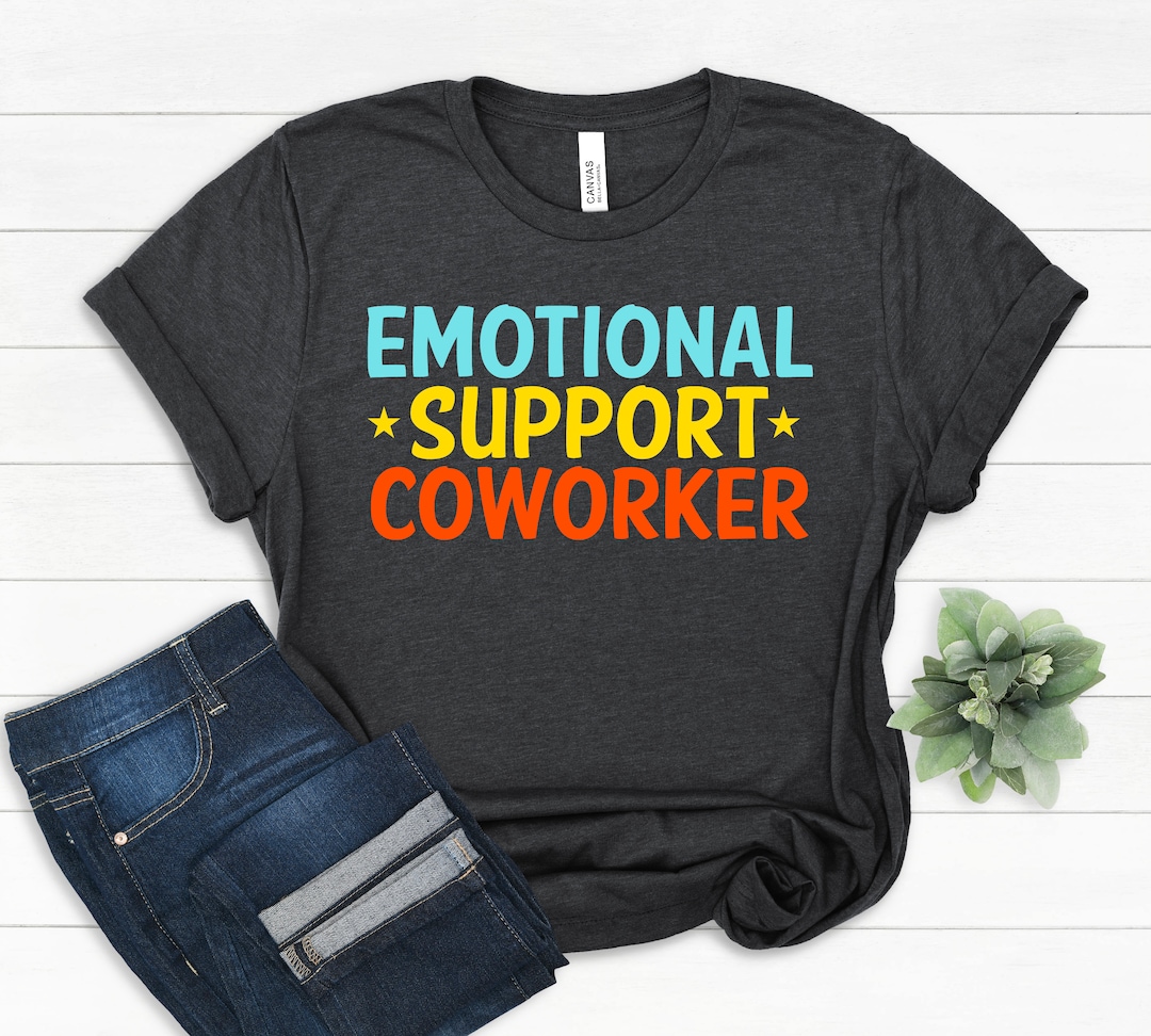 Emotional Support Coworker T-shirt: Bella+canvas Screen Printed Tee - Etsy