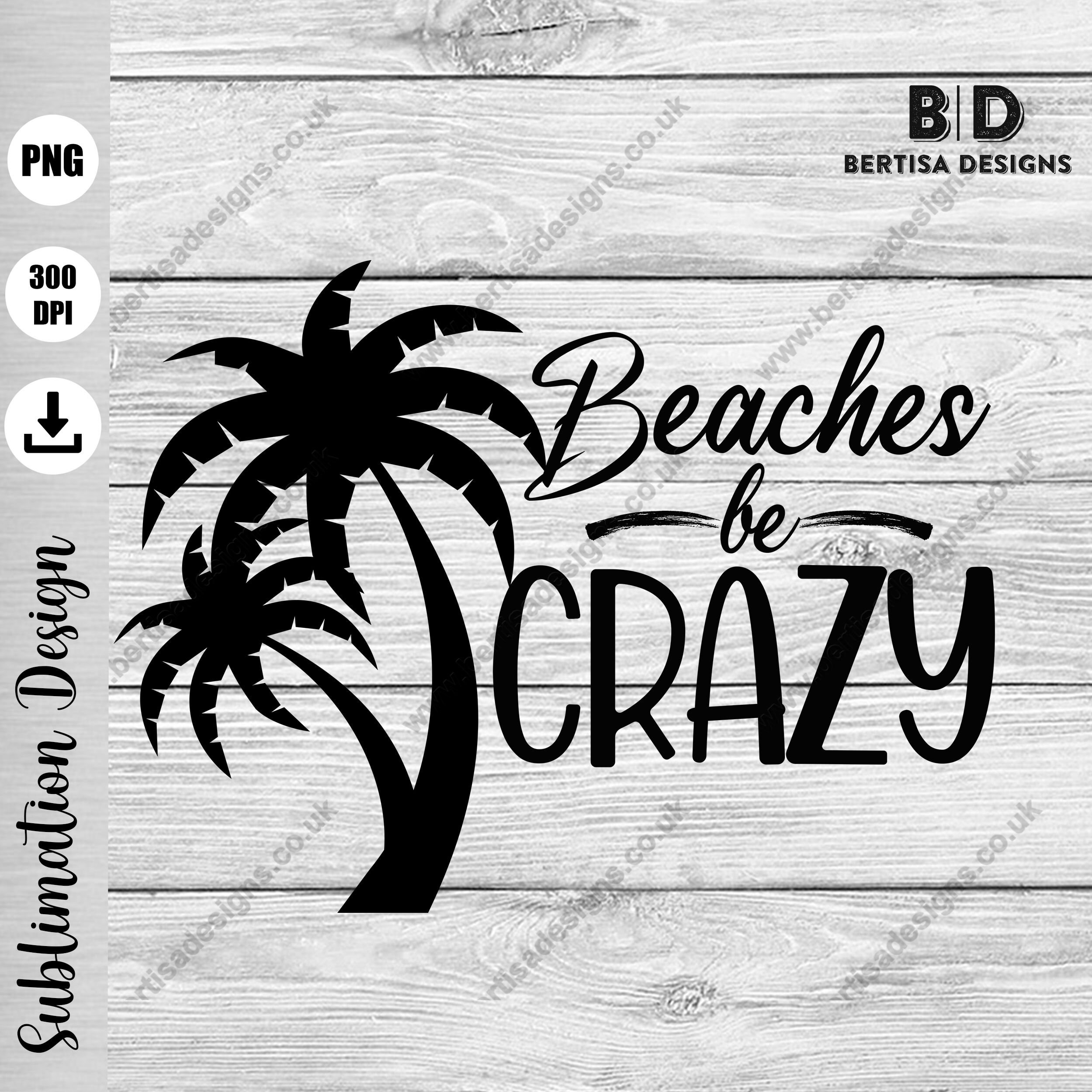 Beaches Be Crazy Palm Tree Design for Sublimation Summer - Etsy UK