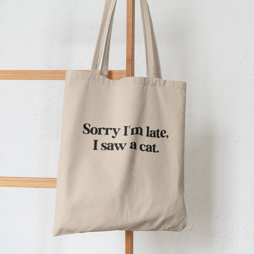 Sorry I'm Late I Saw a Cat Tote Bag: Funny Quote Shopping Bag - Etsy UK