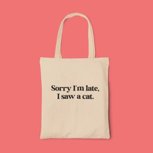 Sorry I'm Late I Saw a Cat Tote Bag: Funny Quote Shopping Bag - Etsy UK