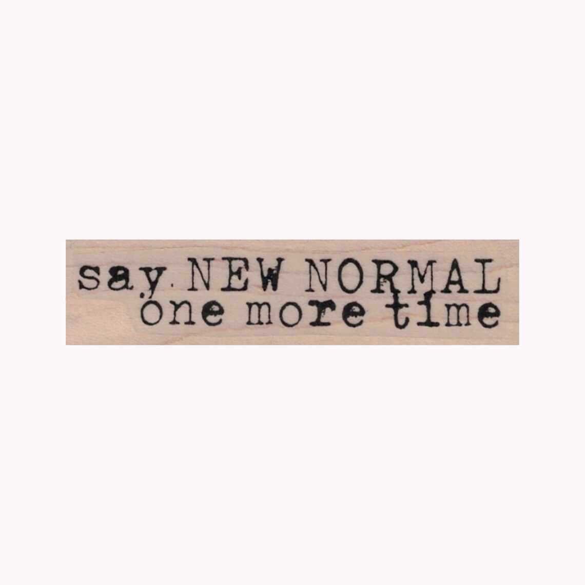 Say New Normal One More Time RUBBER STAMP Pandemic Stamp | Etsy