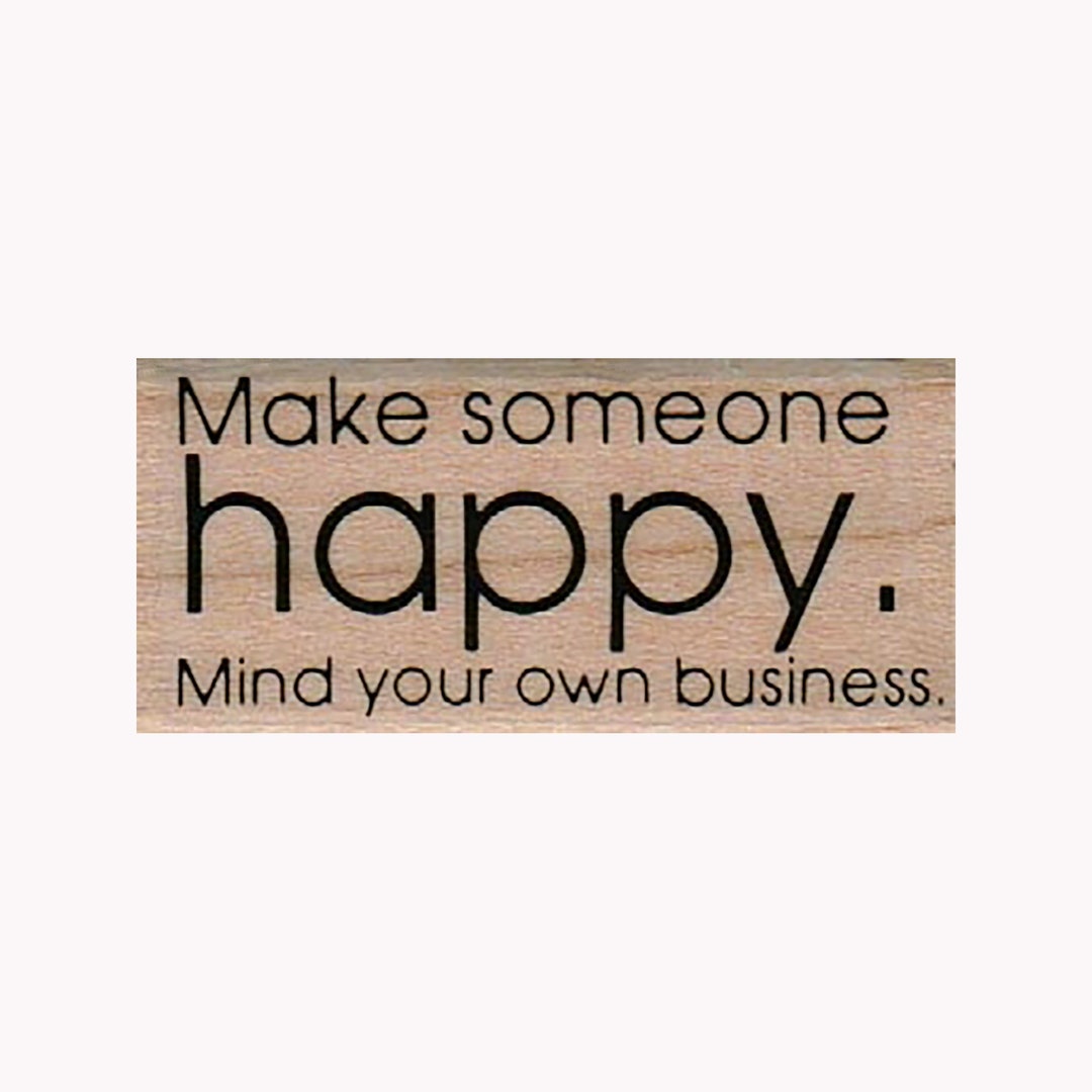 Make Someone Happy RUBBER STAMP, Funny Stamp, Humorous Stamp, Mind Your ...