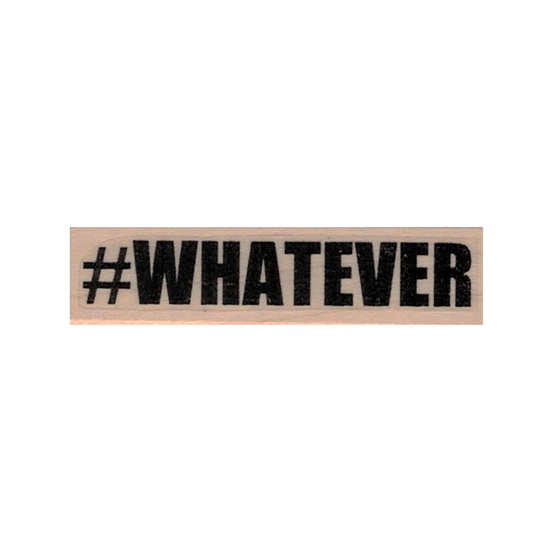 Whatever RUBBER STAMP, Funny Stamp, #whatever Stamp, Whatsoever Stamp ...