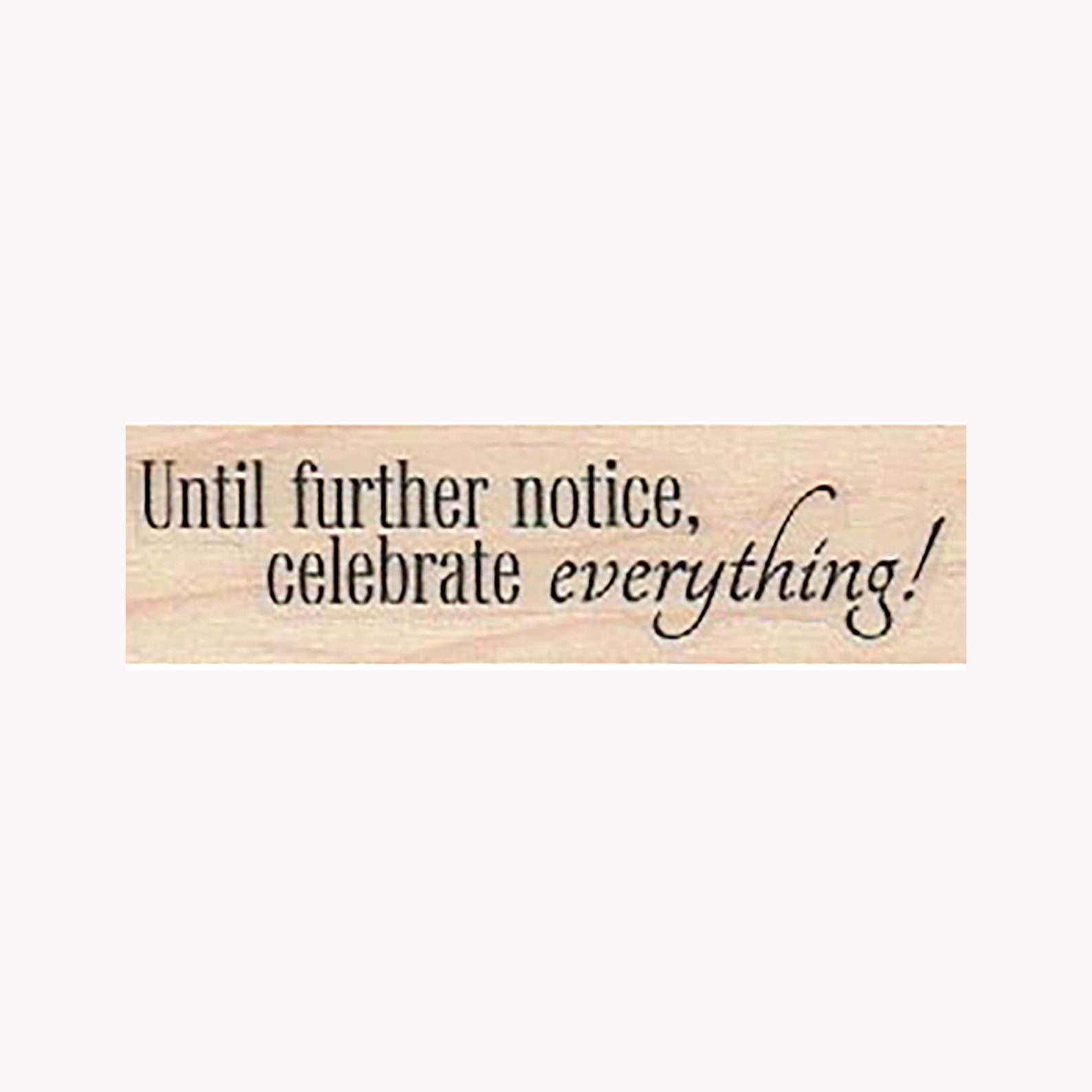 Until Further Notice Celebrate Everything RUBBER STAMP - Etsy