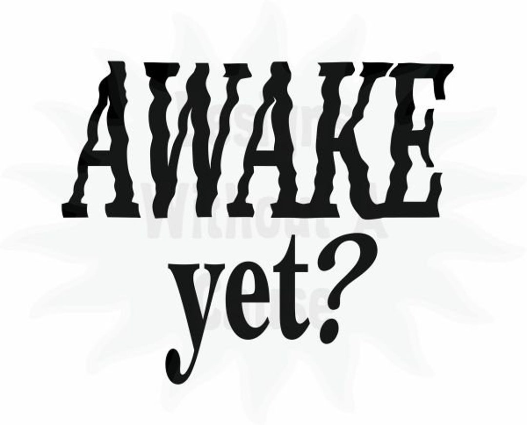 Awake Yet SVG PNG - Etsy