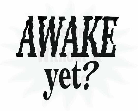 Awake Yet SVG PNG - Etsy