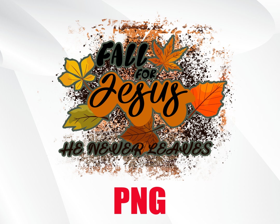 Fall for Jesus He Never Leaves Png - Fall Autumn Season Christian Png ...