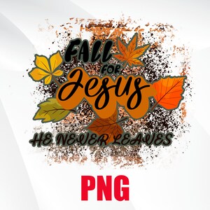 Fall for Jesus He Never Leaves Png - Fall Autumn Season Christian Png ...