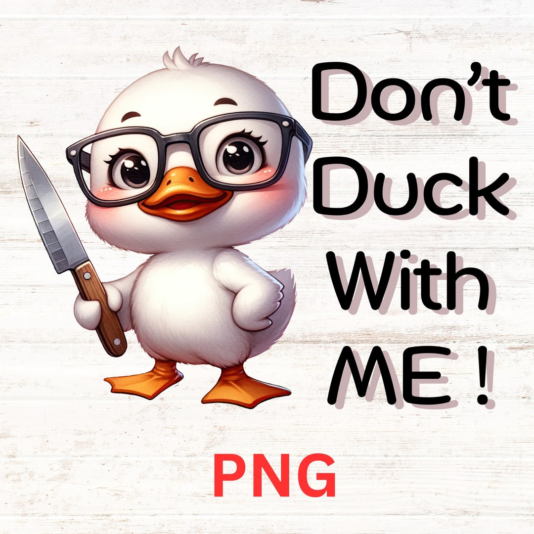 Sarcastic Don't Duck With Me PNG, Duck With Knife, Gifts, Knife Duck T ...