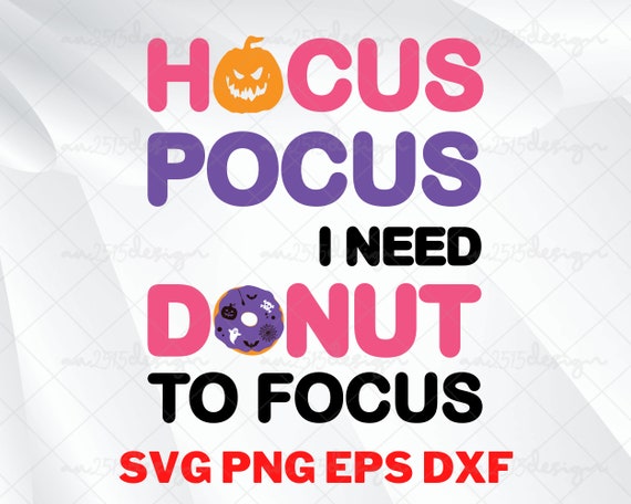 Hocus Pocus I Need Donut to Focus SVG Funny Halloween Svg - Etsy
