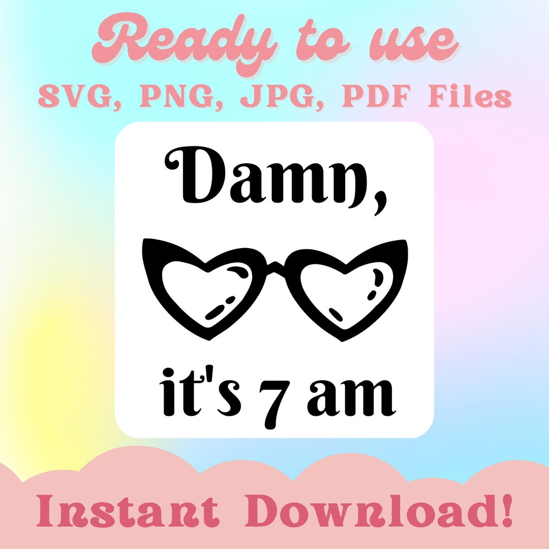Taylor Swiftie "damn, It's 7 Am" Lyric SVG, Lover Svg Cut File ...