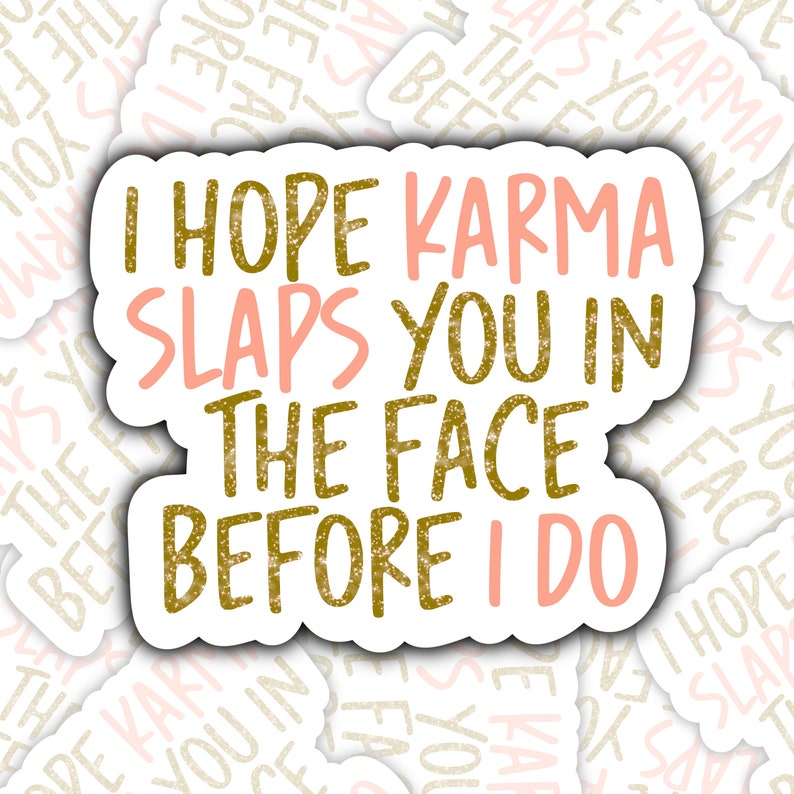 I Hope Karma Slaps You in the Face Before I Do Sticker, Sarcastic ...