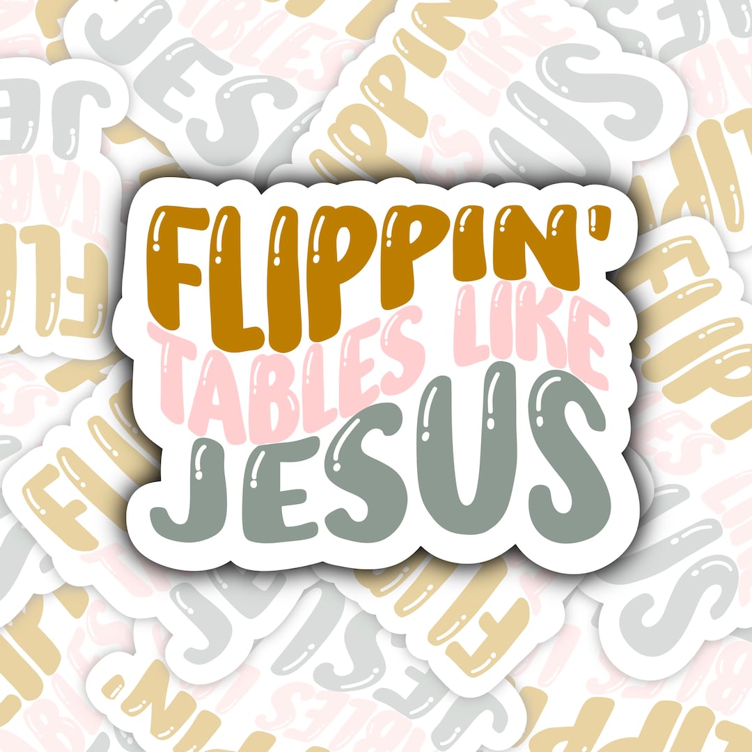 Christian Sticker ⎮ Flippin Tables Like Jesus ⎮ Bible Verse Sticker ⎮ Faith Sticker ⎮ Jesus ...