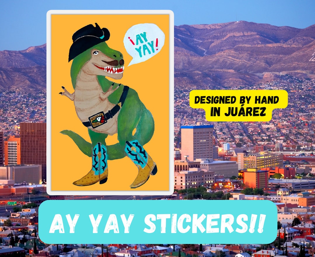 Tex Mex Stickers, Ay Yay Border Art Juarez El Paso, T-mex Dinosaur ...