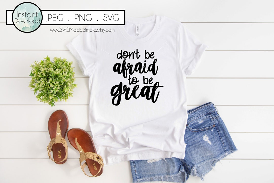 Don't Be Afraid to Be GREAT SVG for Commercial Use and Instant Download ...