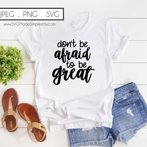 Don't Be Afraid to Be GREAT SVG for Commercial Use and Instant Download ...