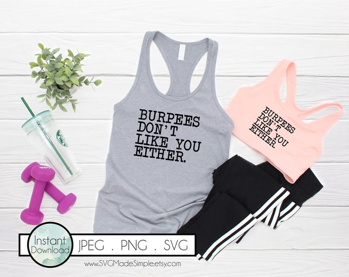 Burpees Don't Like You Either SVG for Commercial Use & Instant Download ...