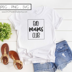 Bad Mums Club SVG for Commercial Use and Instant Download,mom SVG Cut ...