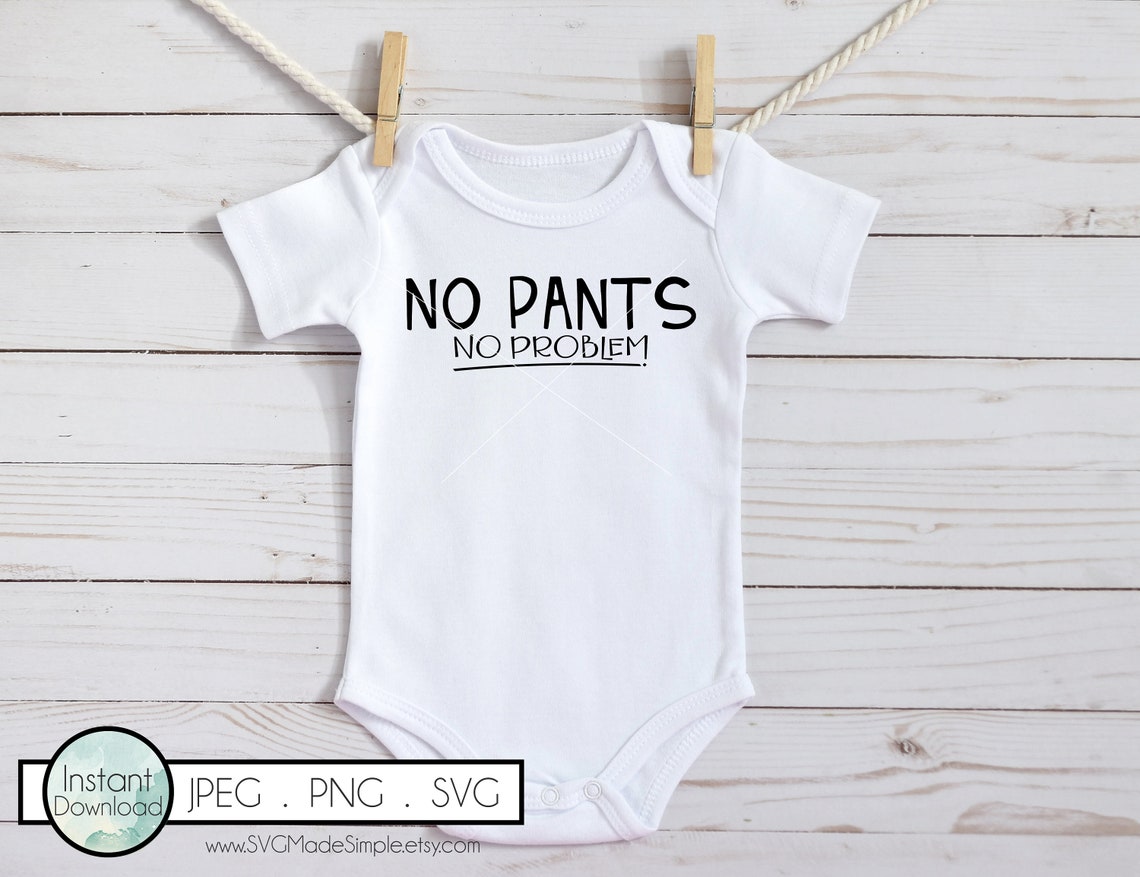 No Pants No Problem SVG for Commercial Usebaby SVG Cut Files - Etsy