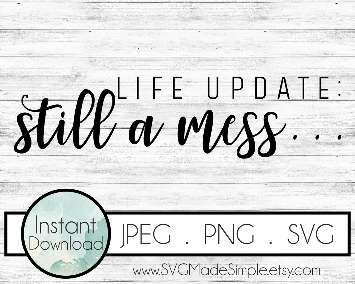 Life Update: Still a Mess SVG for Commercial Use Sarcastic - Etsy