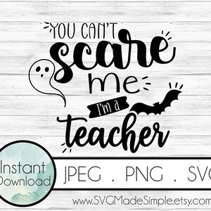 You Can't Scare Me I'm a TEACHER SVG for Commercial - Etsy