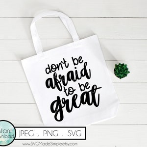 Don't Be Afraid to Be GREAT SVG for Commercial Use and Instant Download ...
