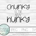Chunky is the New Hunky SVG for Commercial Use and Instant Download ...