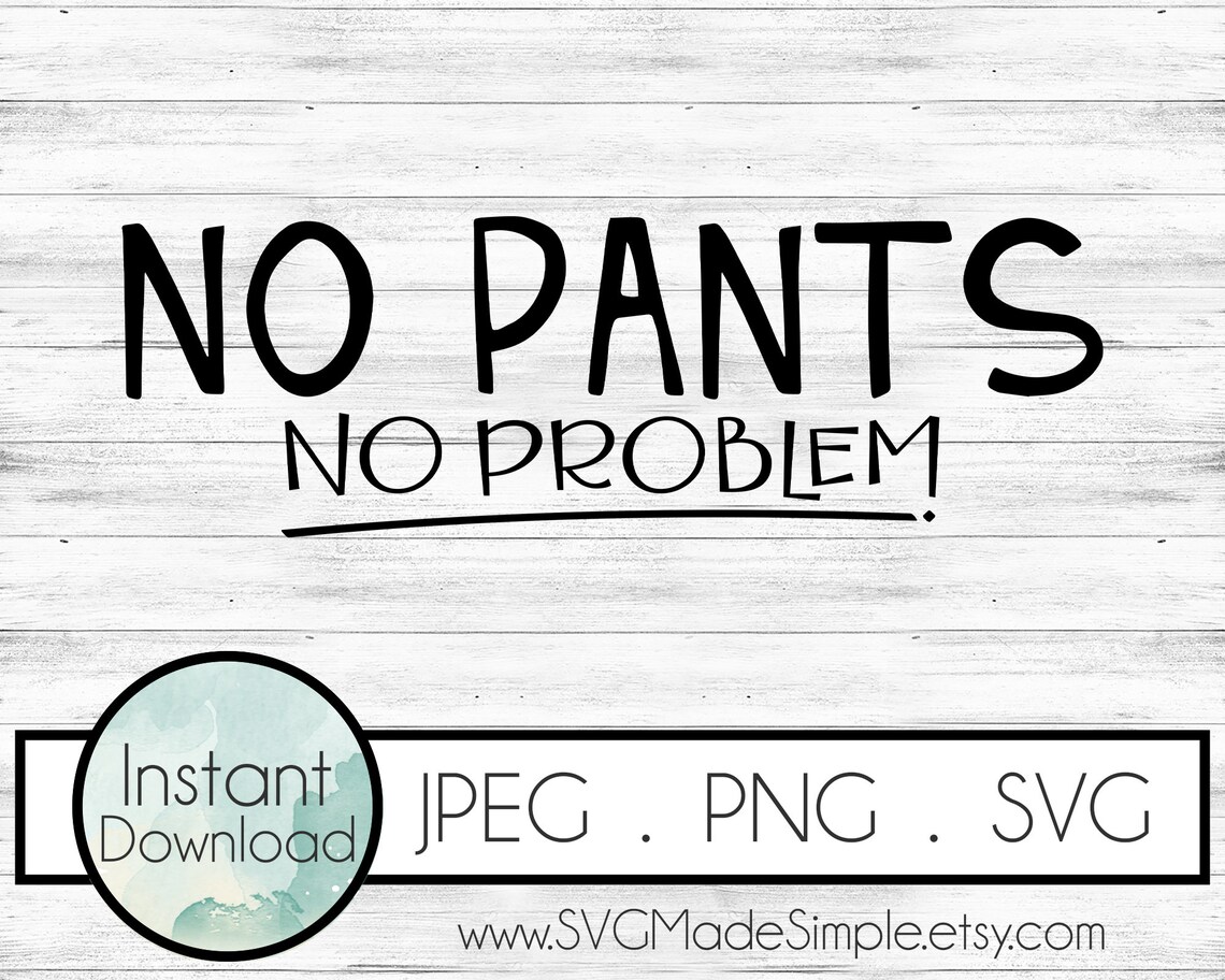 No Pants No Problem SVG for Commercial Usebaby SVG Cut Files - Etsy
