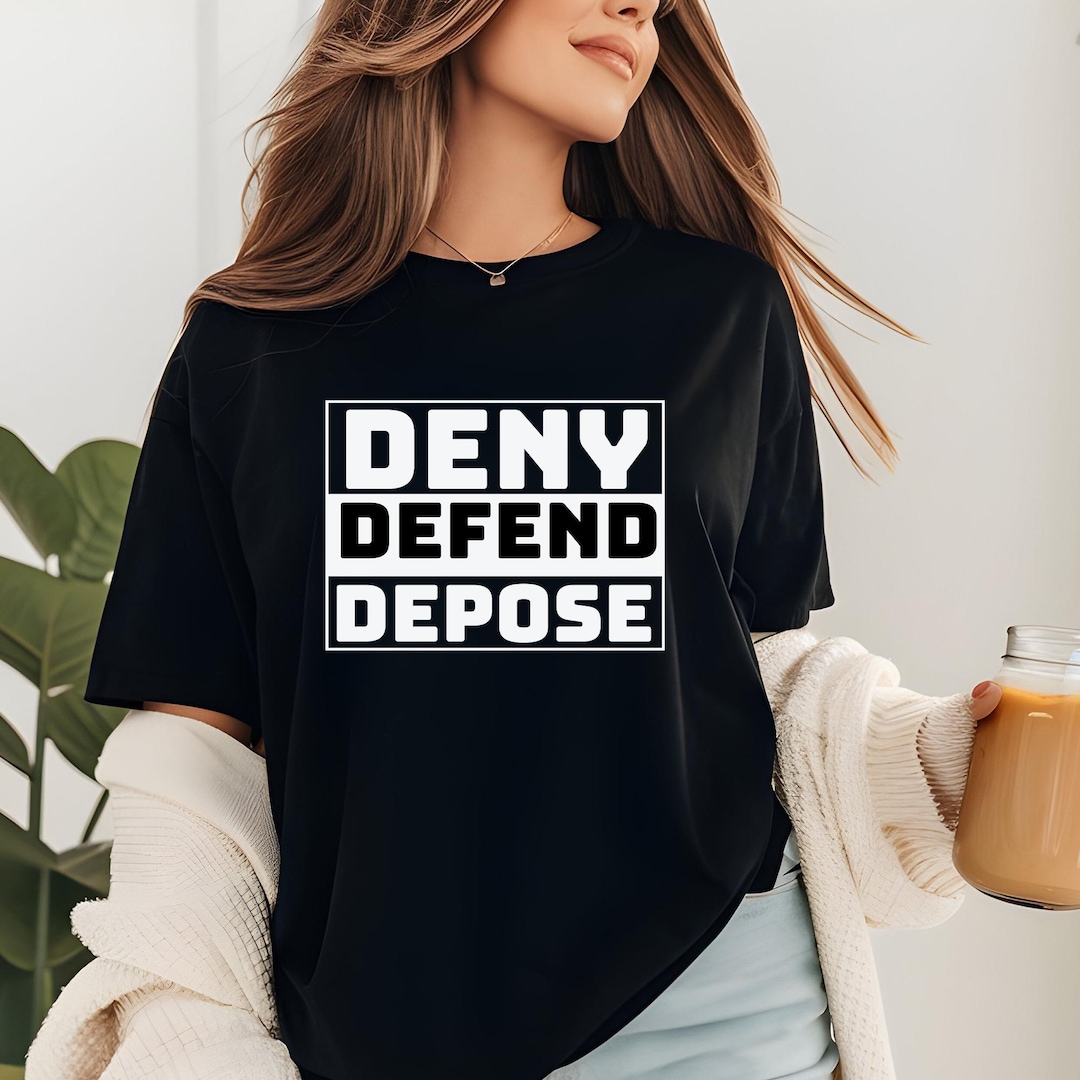 Deny Defend Depose T-shirt, Bold Statement Tee, Unisex Classic Shirt ...