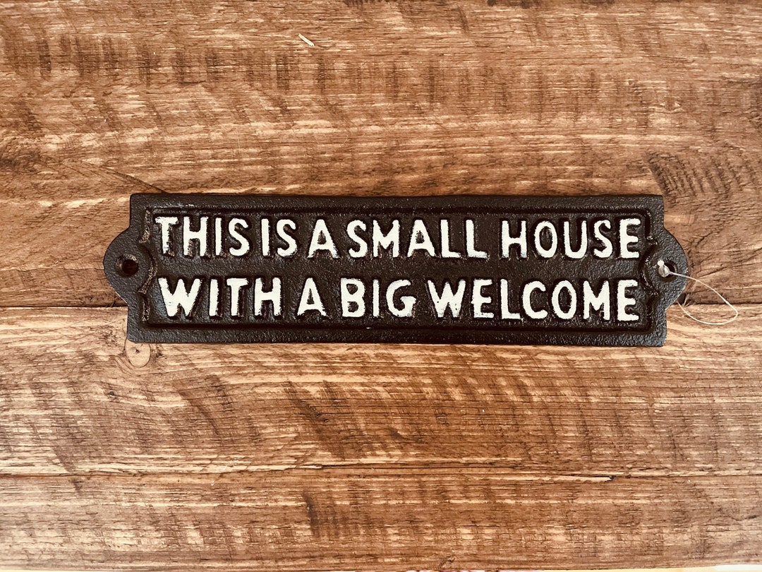 This is A Small House With A Big Welcome, Cast Iron Welcome Sign ...