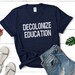 Decolonize Education, History Teacher, Education Shirt, Teacher Shirt ...