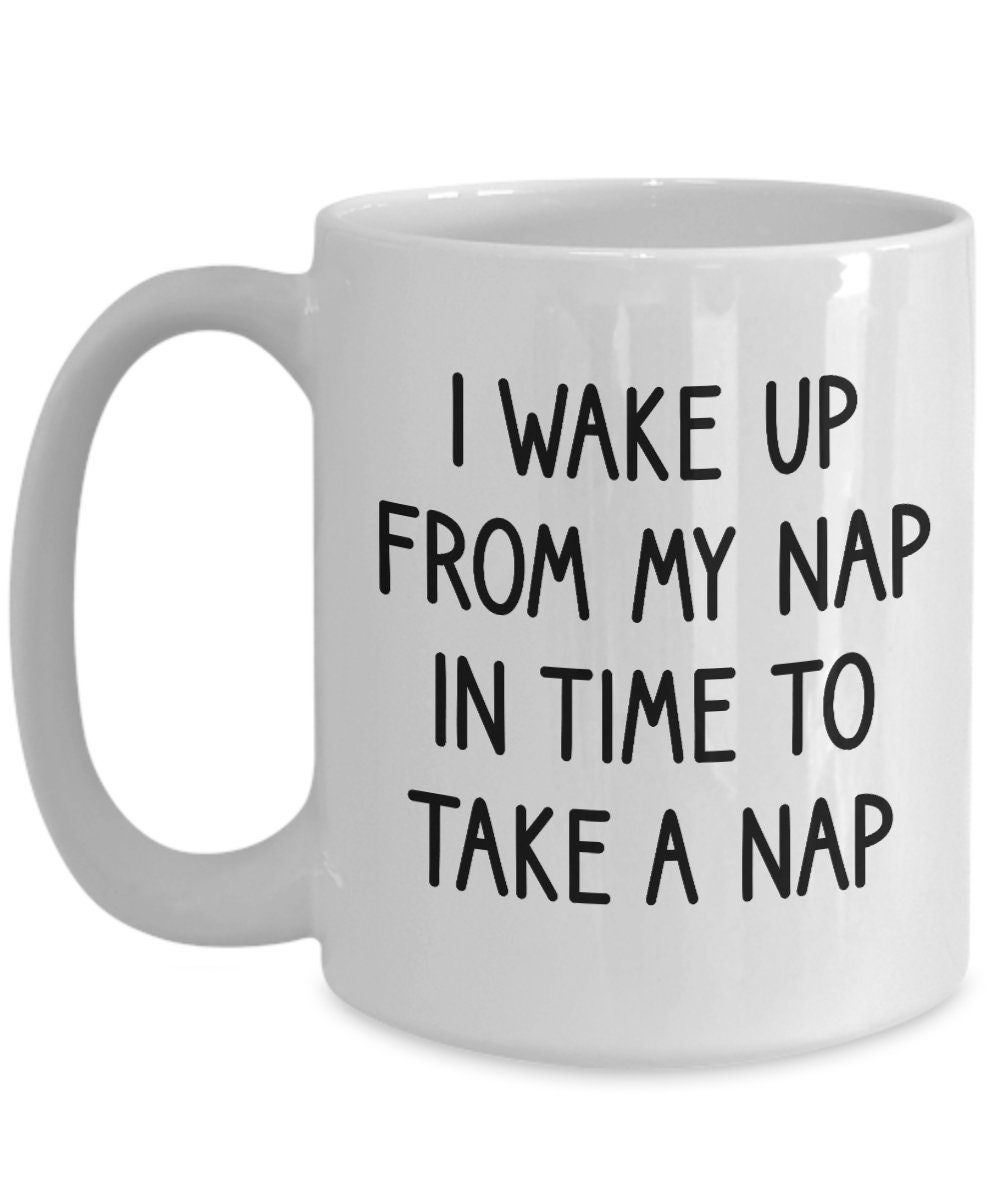 Wake Up From A Nap In Time To Take A Nap Funny Coffee Etsy UK wake-up-from-a-nap-in-time-to-take-a-nap-funny-coffee-etsy-uk