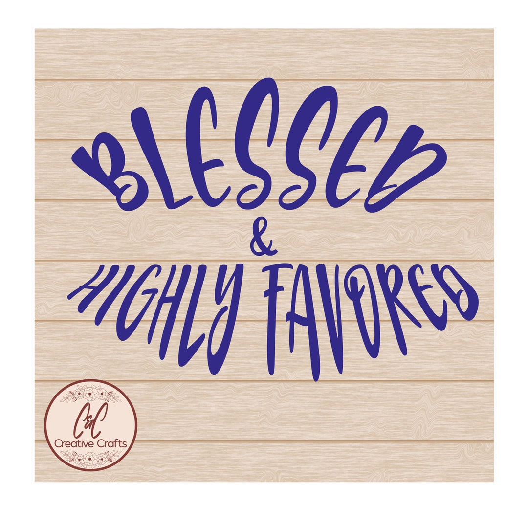 Blessed and Highly Favored | Scripture Svg | Positive Affirmations |SVG ...