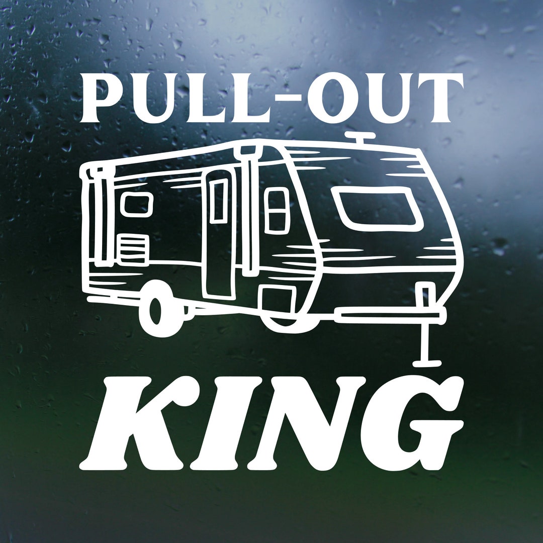 Die Cut Vinyl Decal Funny Camper Decal pull Out King - Etsy