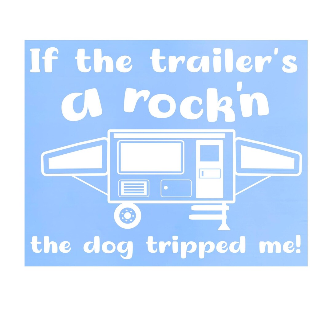 Die Cut Vinyl Decal Funny "if the Trailers a Rock'n the Dog Tripped Me ...