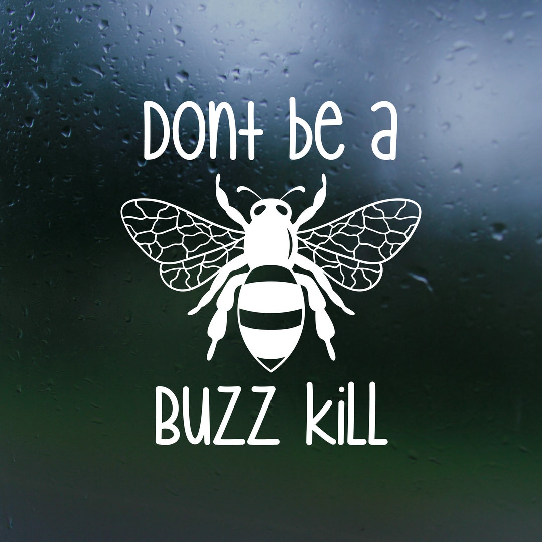 Don't Be A Buzzkill Bee Vinyl Decal Car Decal Laptop - Etsy